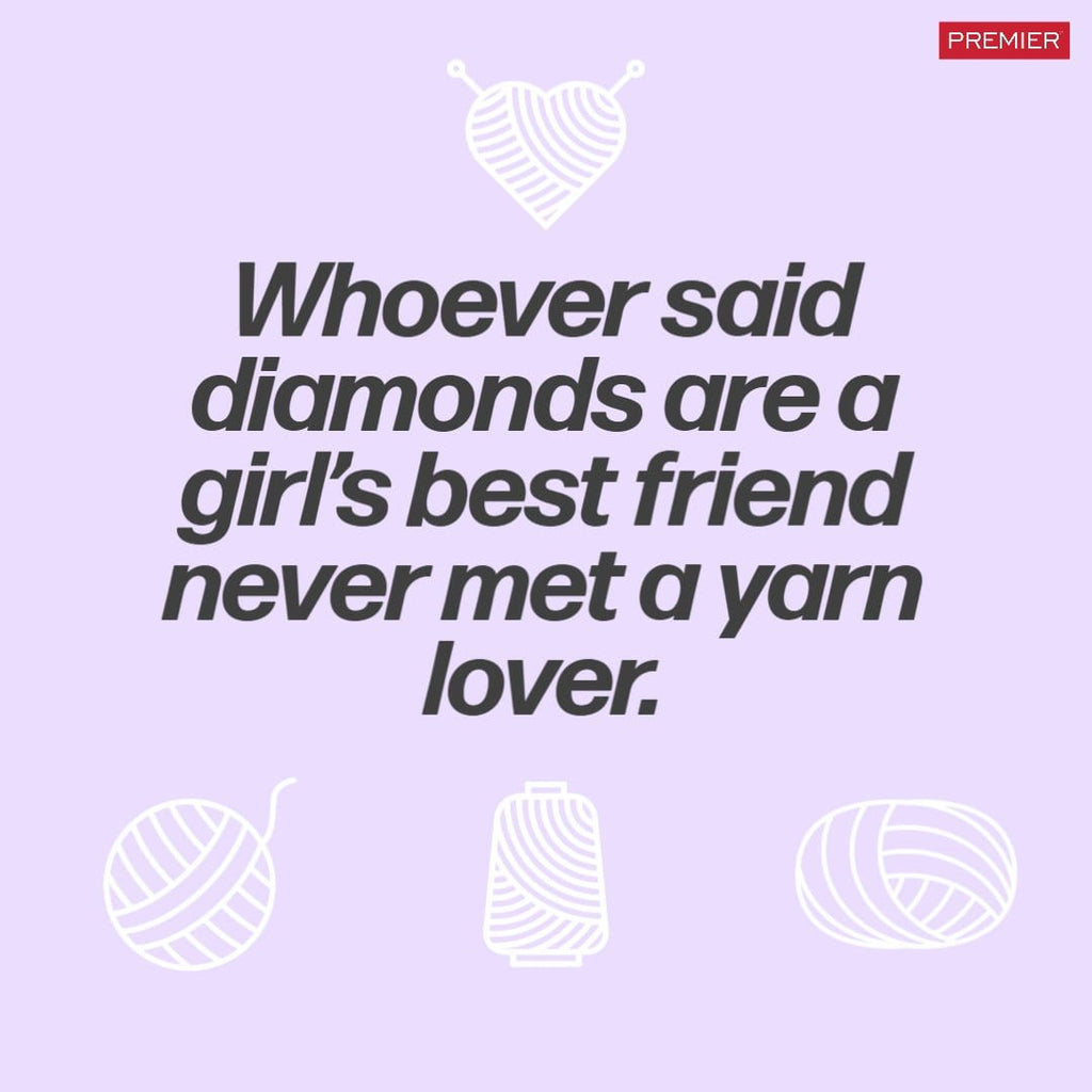 Yarn is a Girl's Best Friend – Premier Yarns